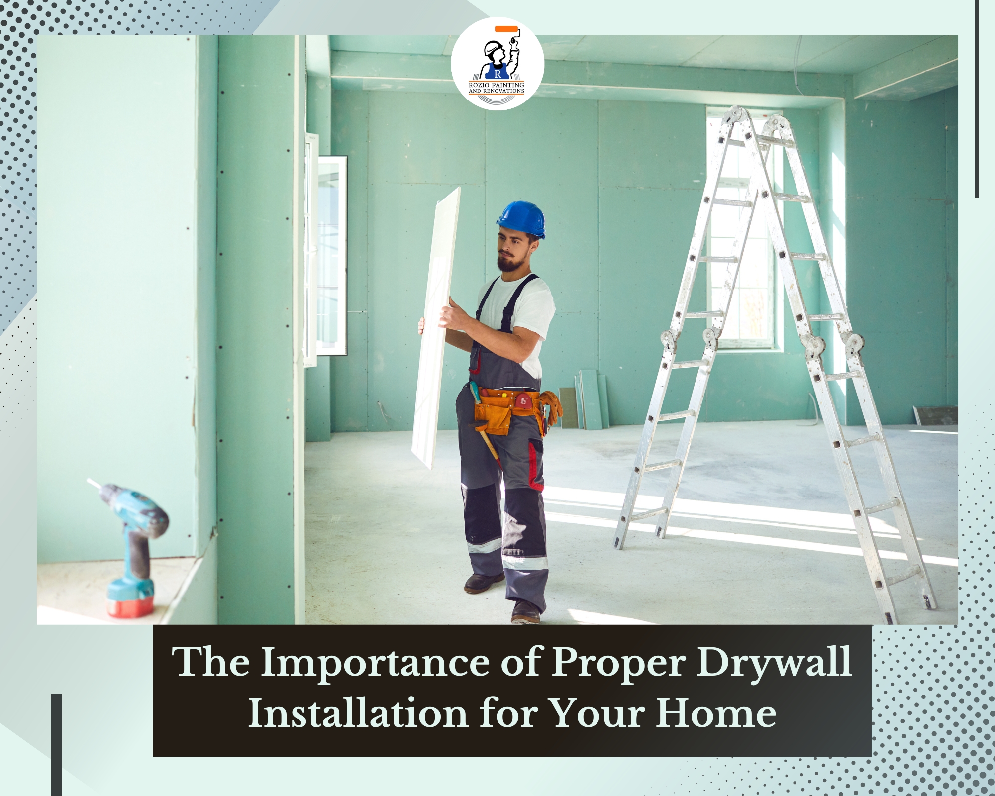 THE IMPORTANCE OF PROPER DRYWALL INSTALLATION FOR YOUR HOME